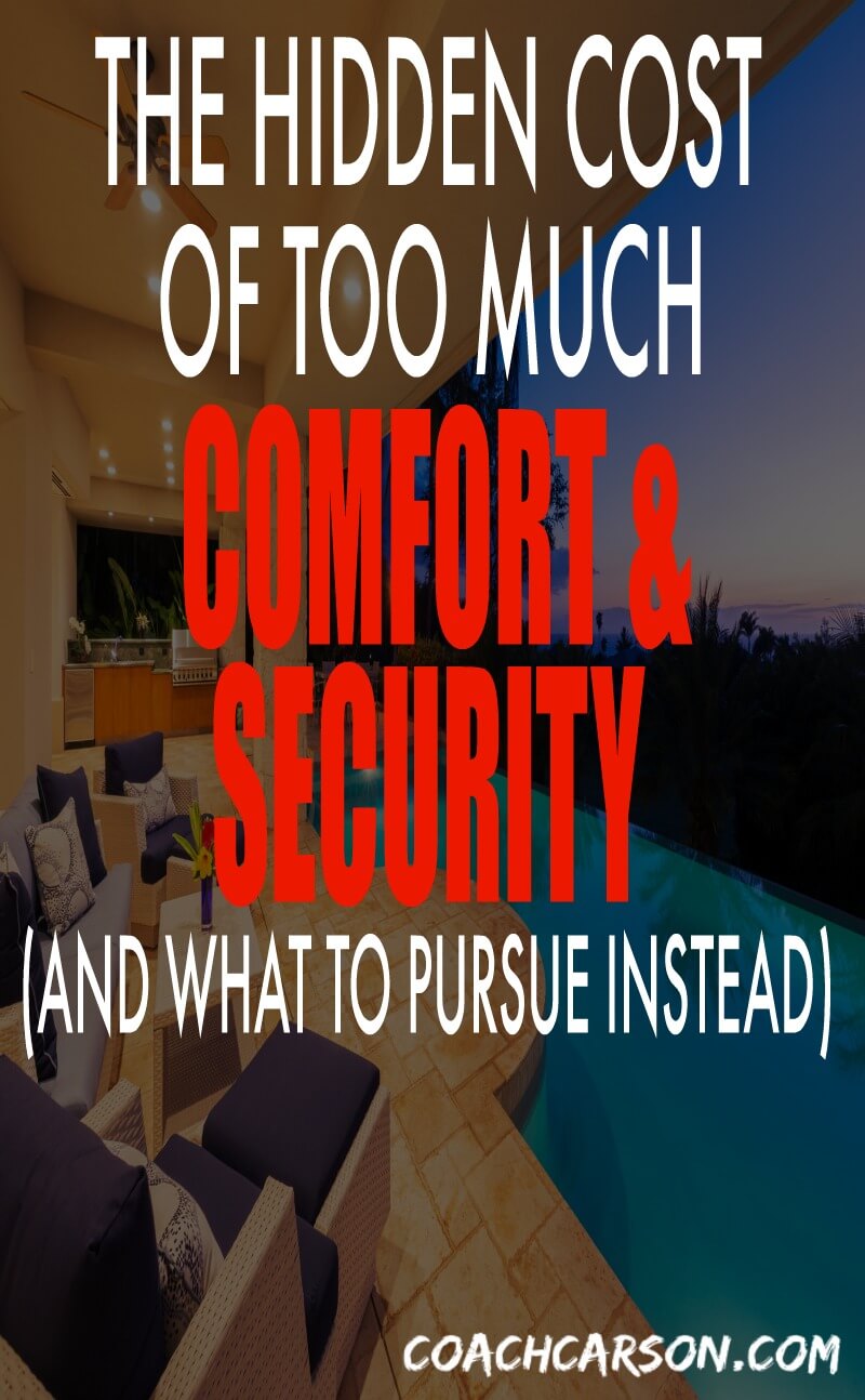 The Hidden Cost of Too Much Comfort & Security (& What to Pursue Instead)